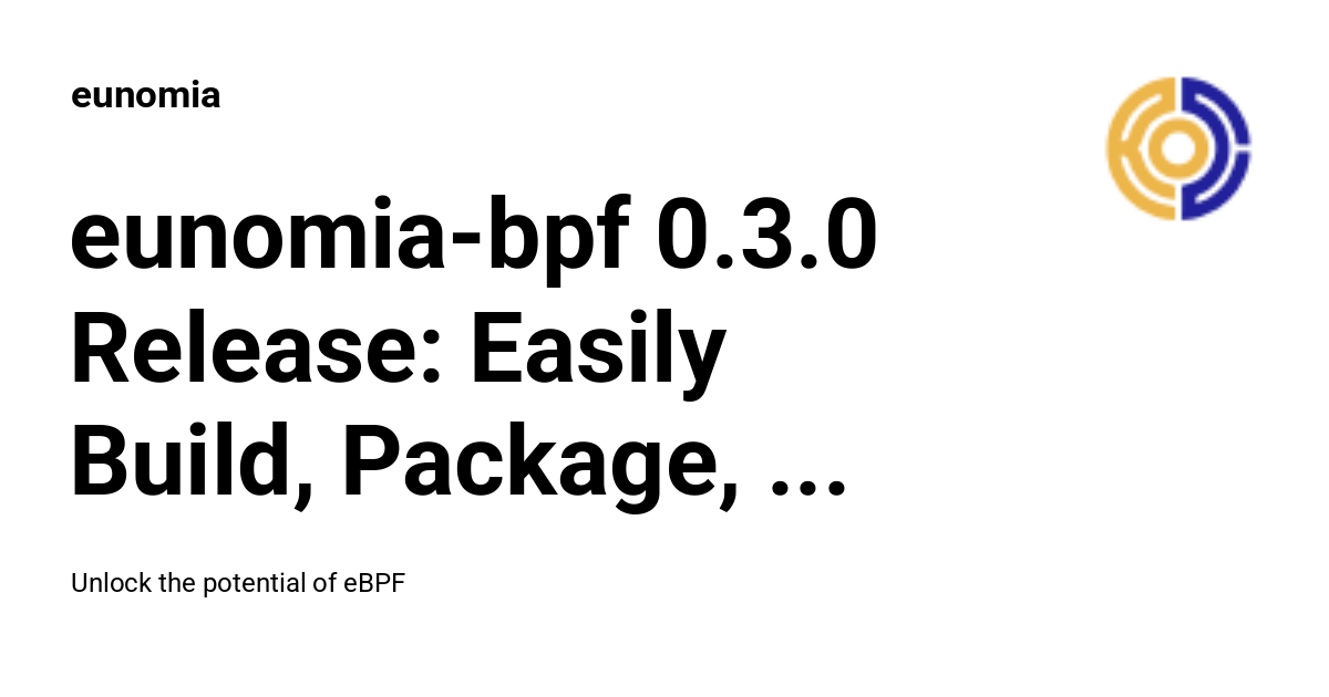 eunomia-bpf 0.3.0 Release: Easily Build, Package, and Publish Full eBPF ...