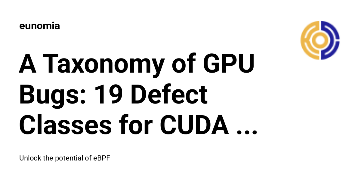A Taxonomy of GPU Bugs: 19 Defect Classes for CUDA Verification - eunomia