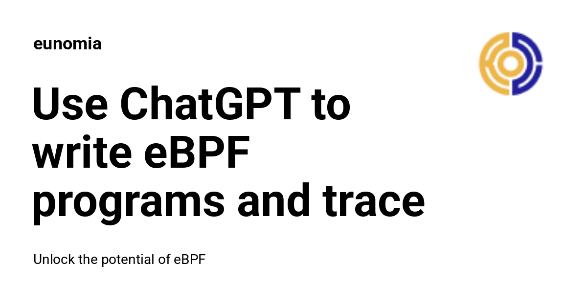 Use ChatGPT to write eBPF programs and trace the Linux kernel with natural language - eunomia