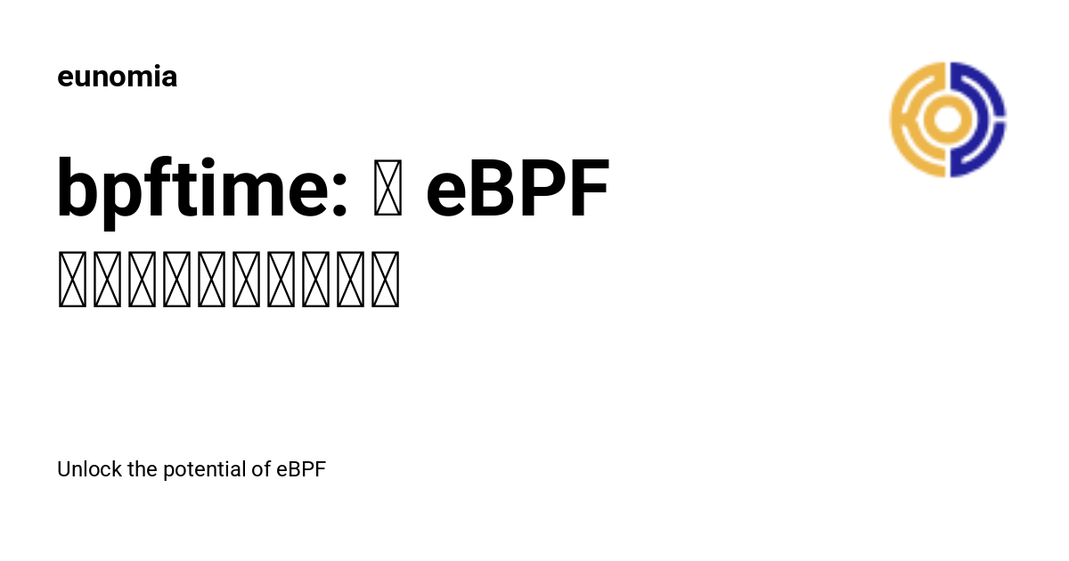bpftime: Extending eBPF from Kernel to User Space - eunomia
