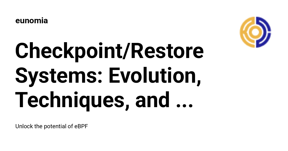 Checkpoint/Restore Systems: Evolution, Techniques, and Applications in ...