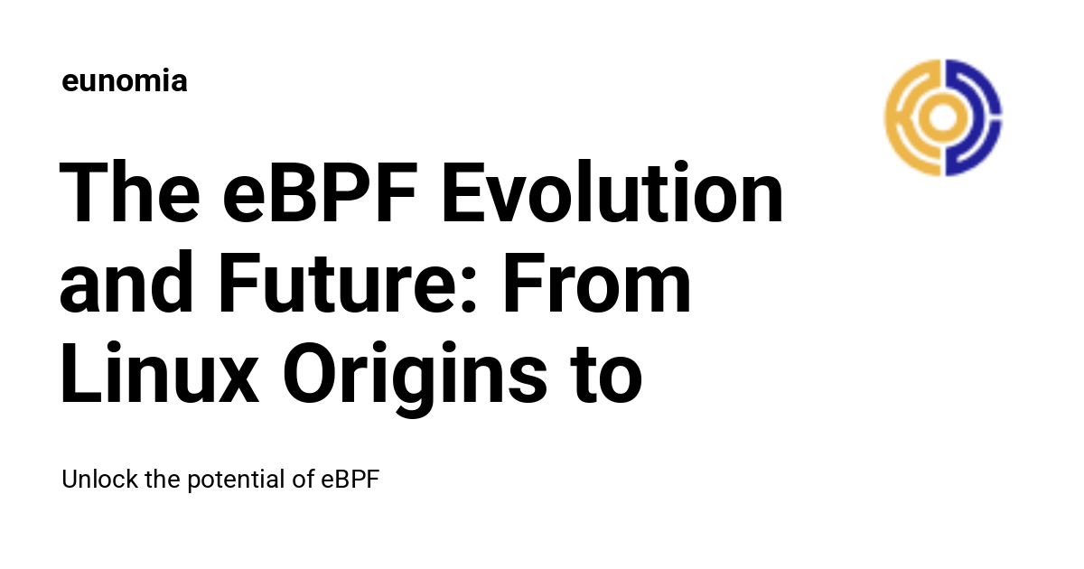 The eBPF Evolution and Future: From Linux Origins to Cross-Platform Dominance - eunomia
