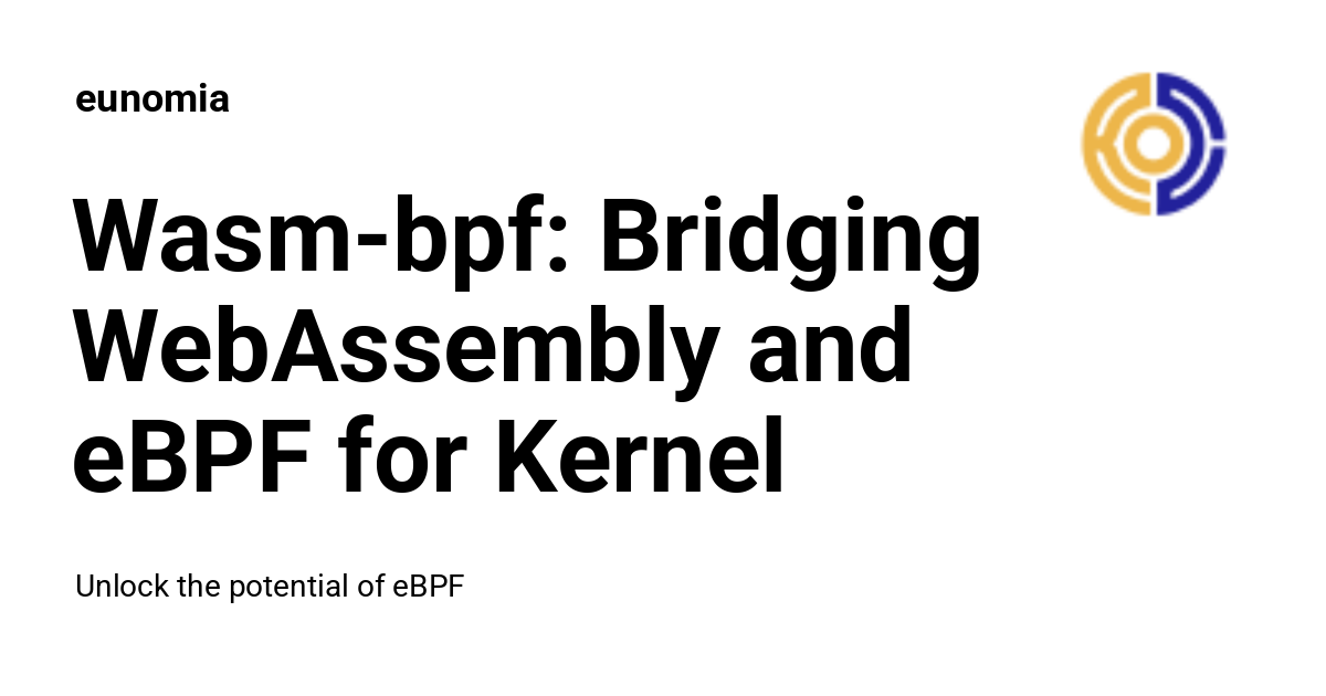 Wasm-bpf: Bridging WebAssembly and eBPF for Kernel Programmability ... Wasm-bpf: Bridging WebAssembly and eBPF for Kernel Programmability ...