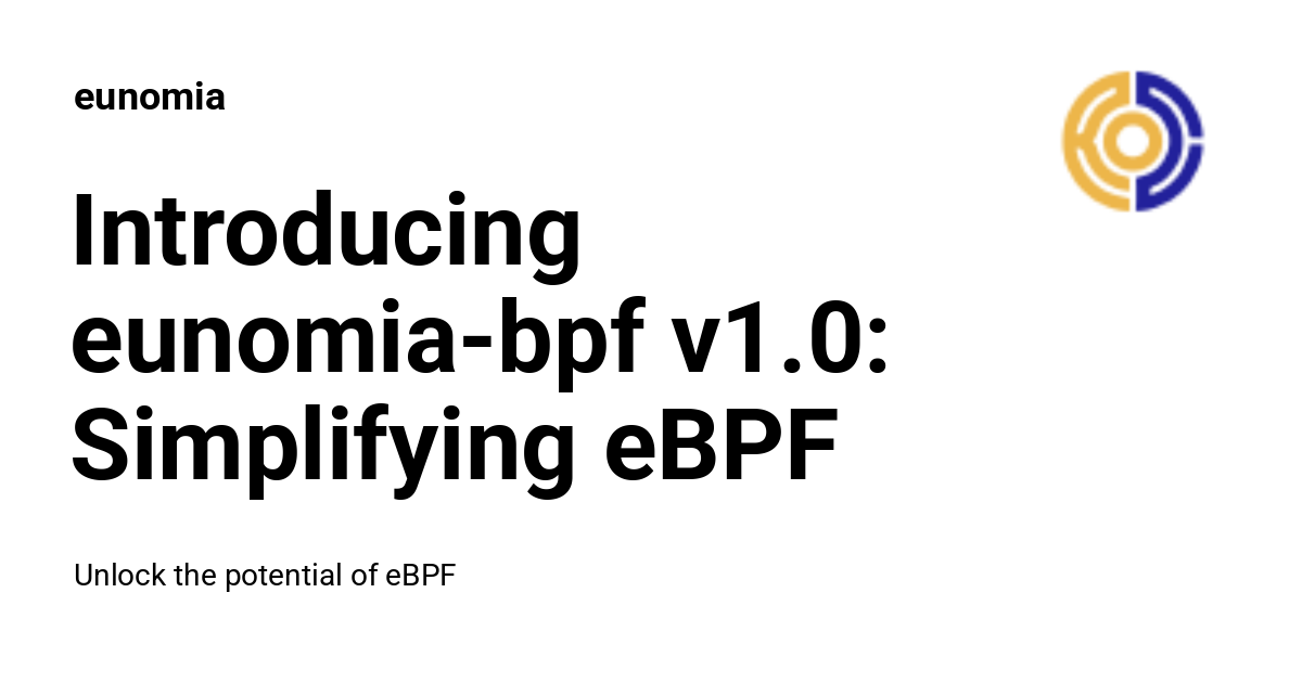 Introducing eunomia-bpf v1.0: Simplifying eBPF with CO-RE and WebAssembly - eunomia