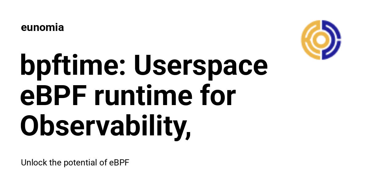 Bpftime Userspace Ebpf Runtime For Observability Network And General Extensions Framework Eunomia
