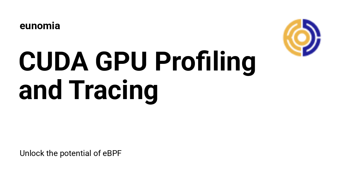 CUDA GPU Profiling and Tracing - eunomia