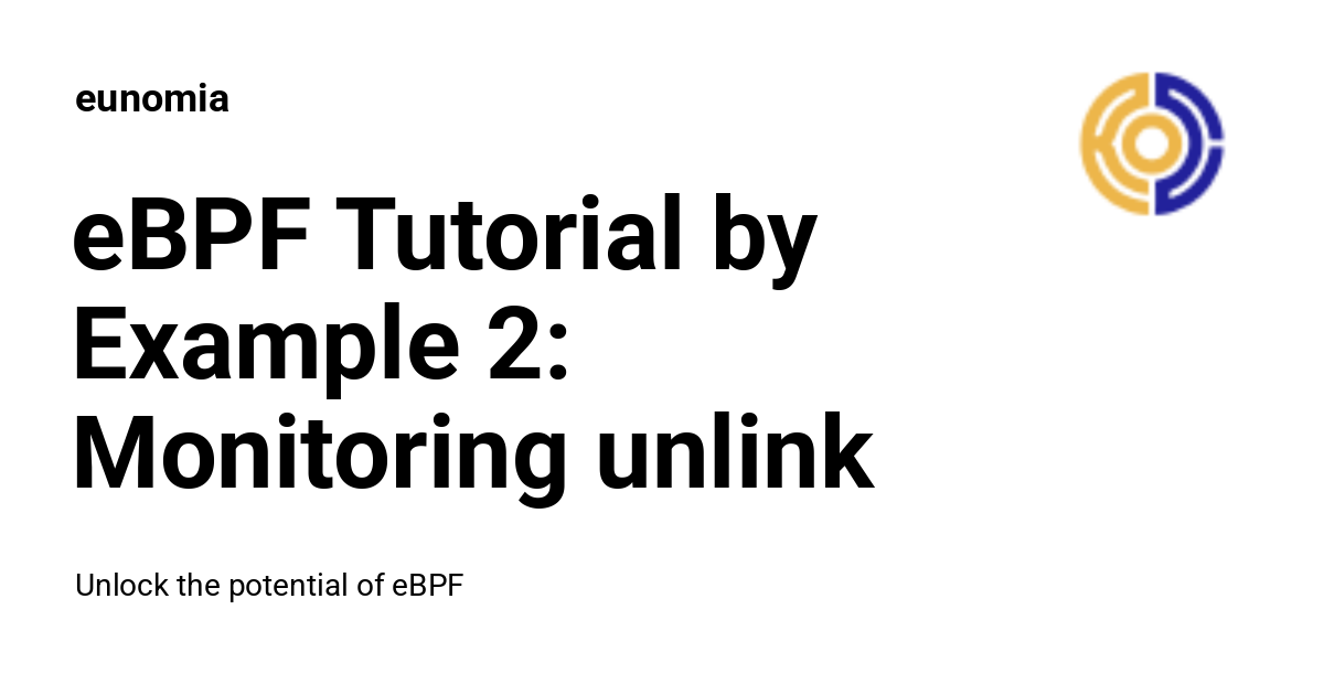 Ebpf Tutorial By Example 2 Monitoring Unlink System Calls With Kprobe 3537