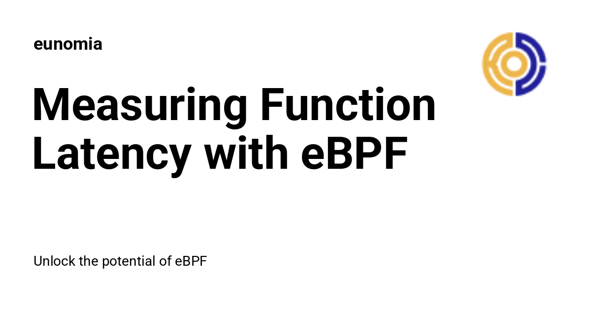 Measuring Function Latency with eBPF - eunomia