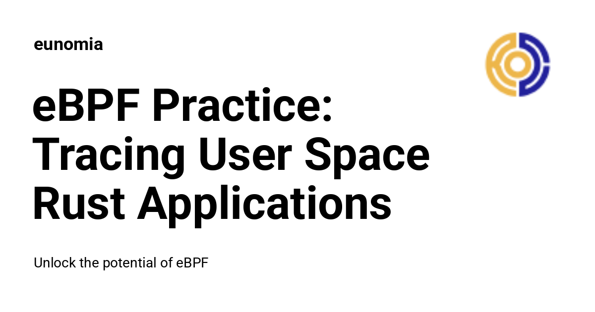 Ebpf Practice Tracing User Space Rust Applications With Uprobe Eunomia