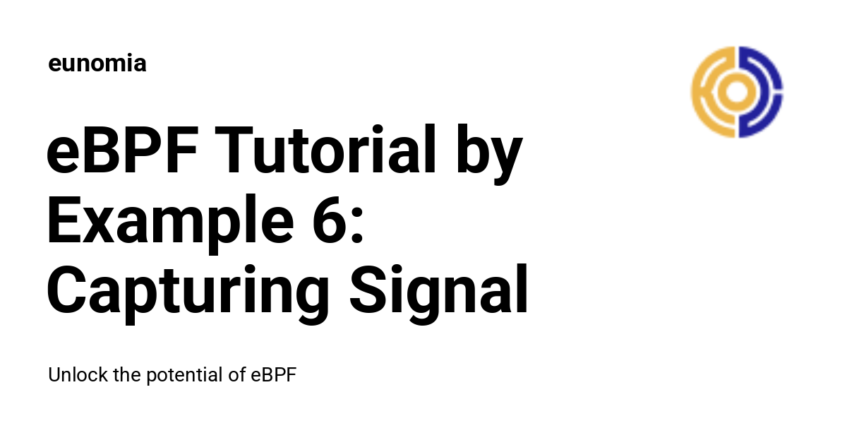 Ebpf Tutorial By Example 6 Capturing Signal Sending And Store State