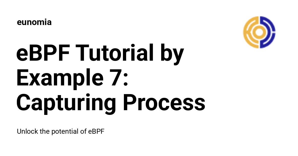 eBPF Tutorial by Example 7: Capturing Process Execution, Output with perf event array - eunomia