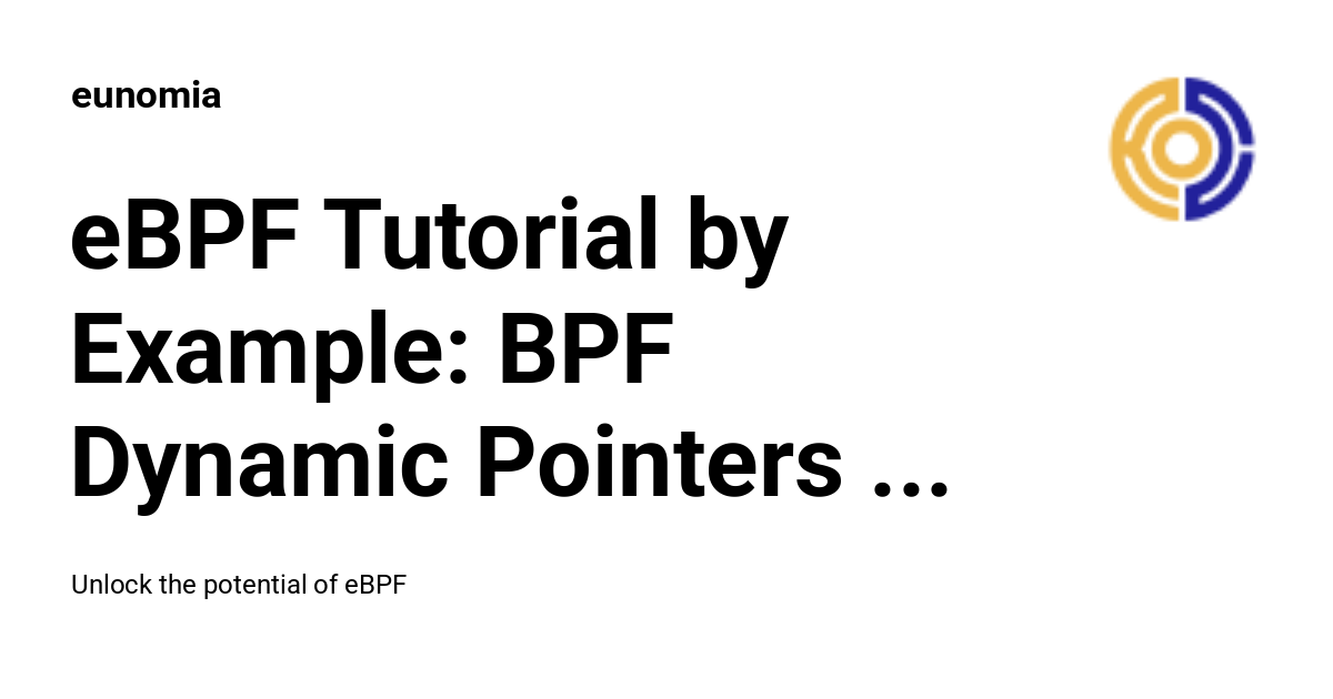 eBPF Tutorial by Example: BPF Dynamic Pointers for Variable-Length Data ...